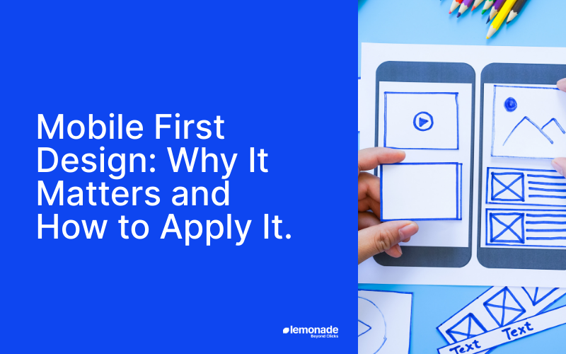 Mobile First Design: Why It Matters and How to Apply It - Lemonade